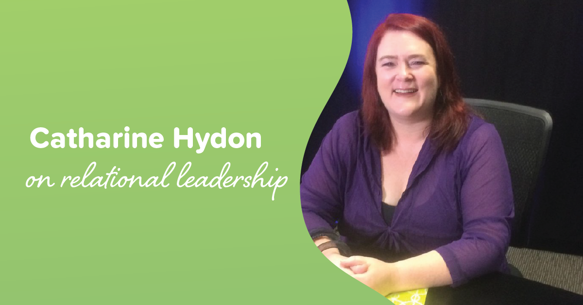 Q & A: Relational Leadership Expert Catharine Hydon | Practical Outcomes